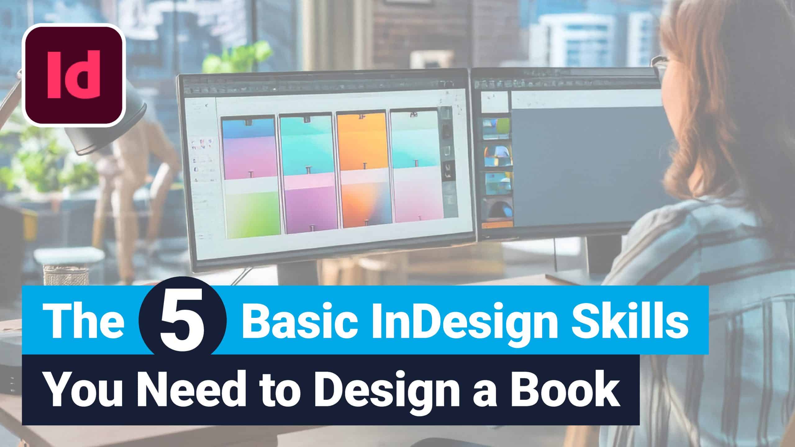 The 5 Basic InDesign Skills Needed to Design a Book | Ex Why Zed